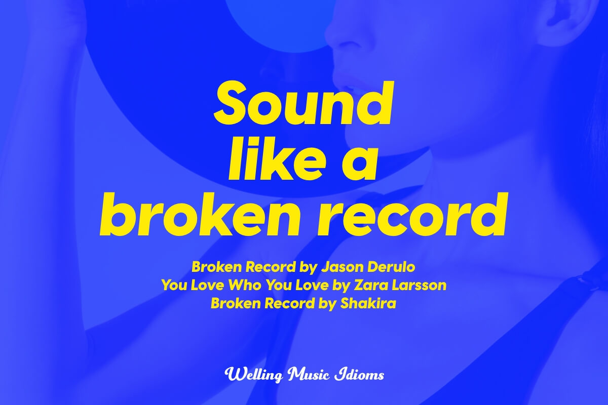 Sound like a broken record - Meaning & Examples | Music Idioms